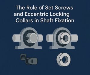 The Role of Set Screws and Eccentric Locking Collars in Shaft Fixation - Bearings and Bearing ...